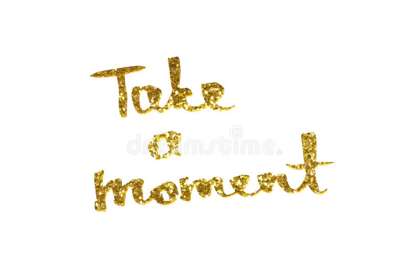 Golden Glitter Lettering Take a Moment Isolated Stock Image - Image of ...