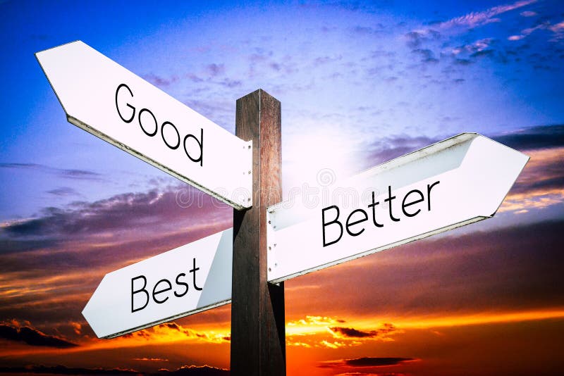 Good, Better, Best - Comparison Concept - Signpost with Three Arrows ...