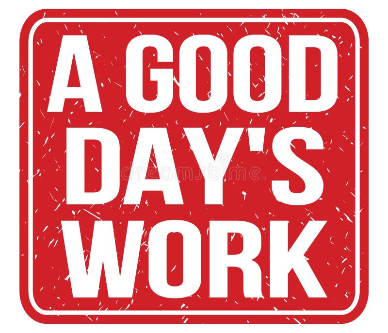A GOOD DAY`S WORK, Text Written on Red Stamp Sign Stock Illustration ...