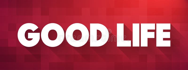Good Life Text Concept for Presentations and Reports Stock Photo ...
