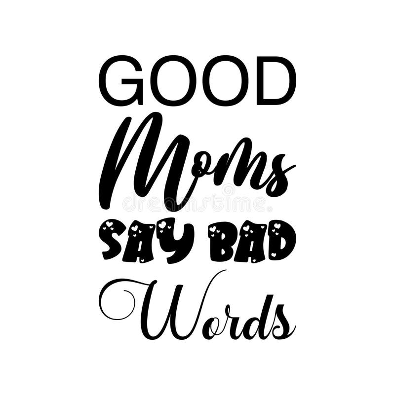 Good Moms Say Bad Words Black Letters Quote Stock Vector - Illustration ...