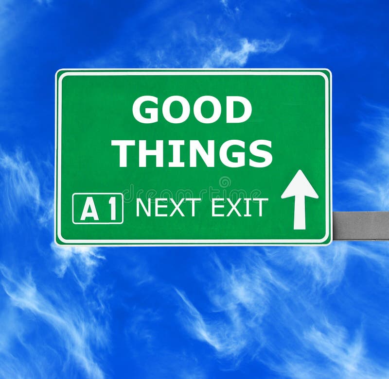 GOOD THINGS Road Sign Against Clear Blue Sky Stock Image - Image of ...