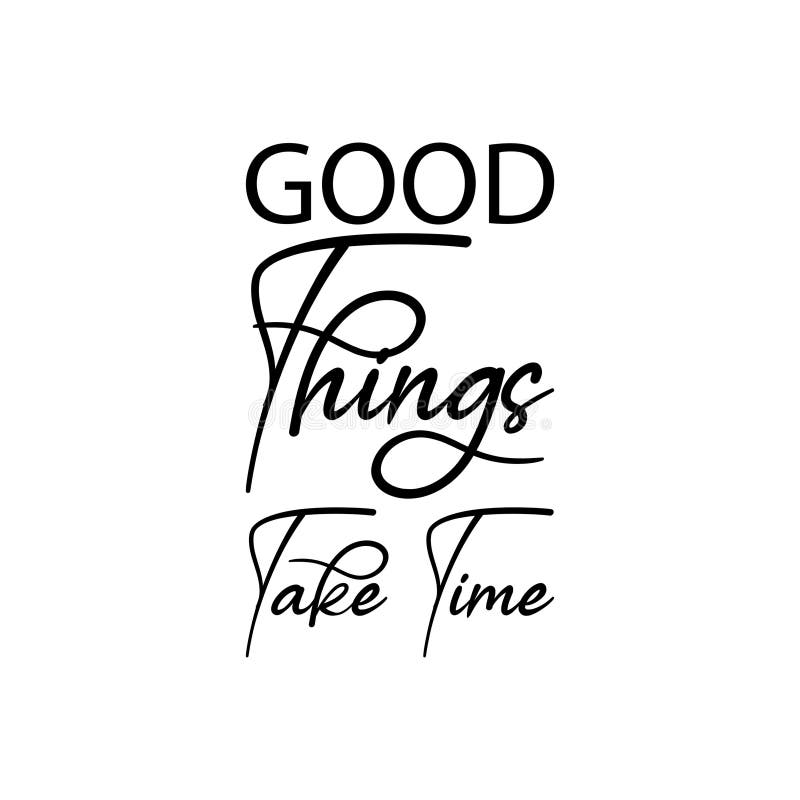 Good Things Take Time Black Letter Quote Stock Vector - Illustration of ...
