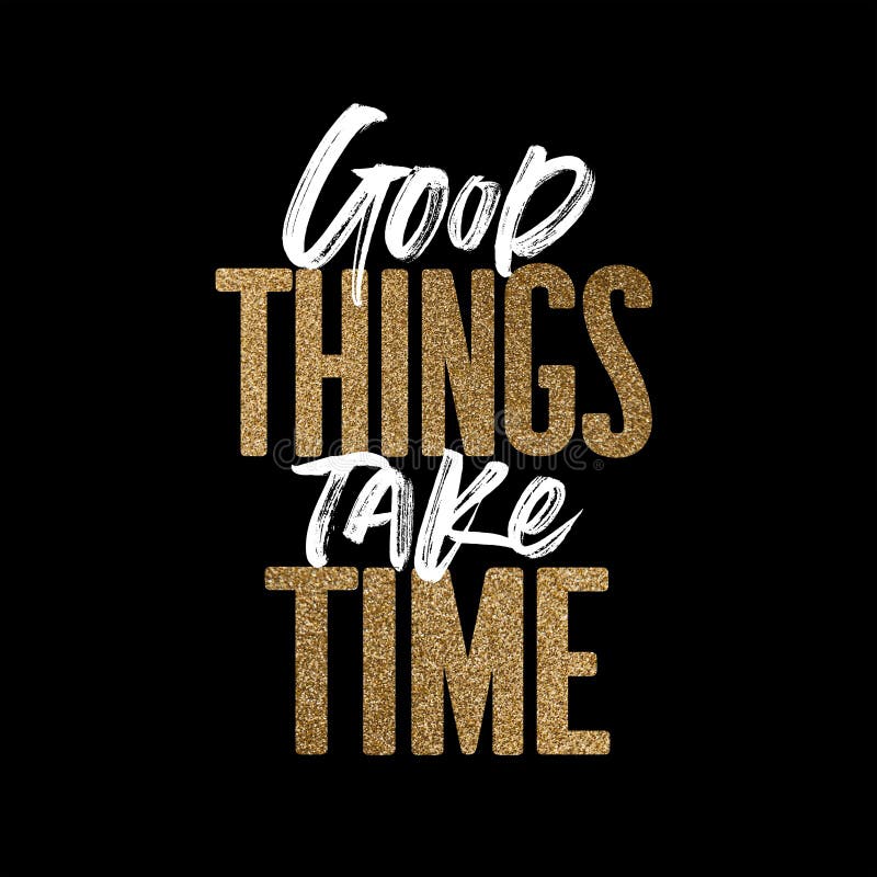 Good Things Take Time, Gold and White Inspirational Motivation Quote ...