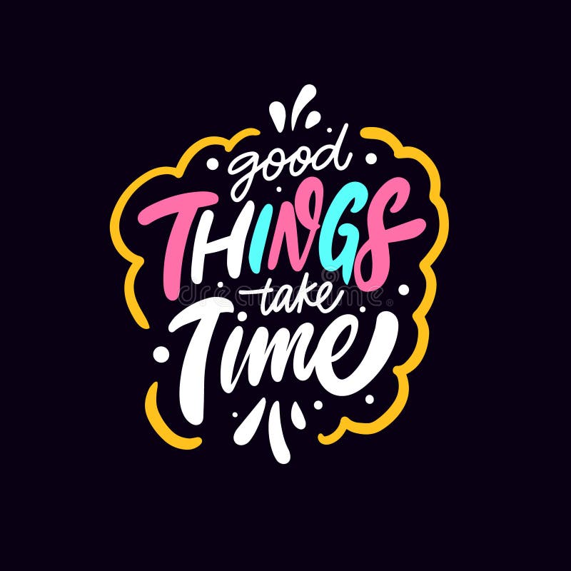 Good Things Take Time. Modern Calligraphy Phrase. Vector Illustration ...