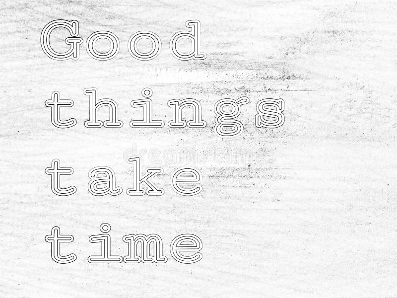 Good Things Take Time, Monochrome. Stock Illustration - Illustration of ...