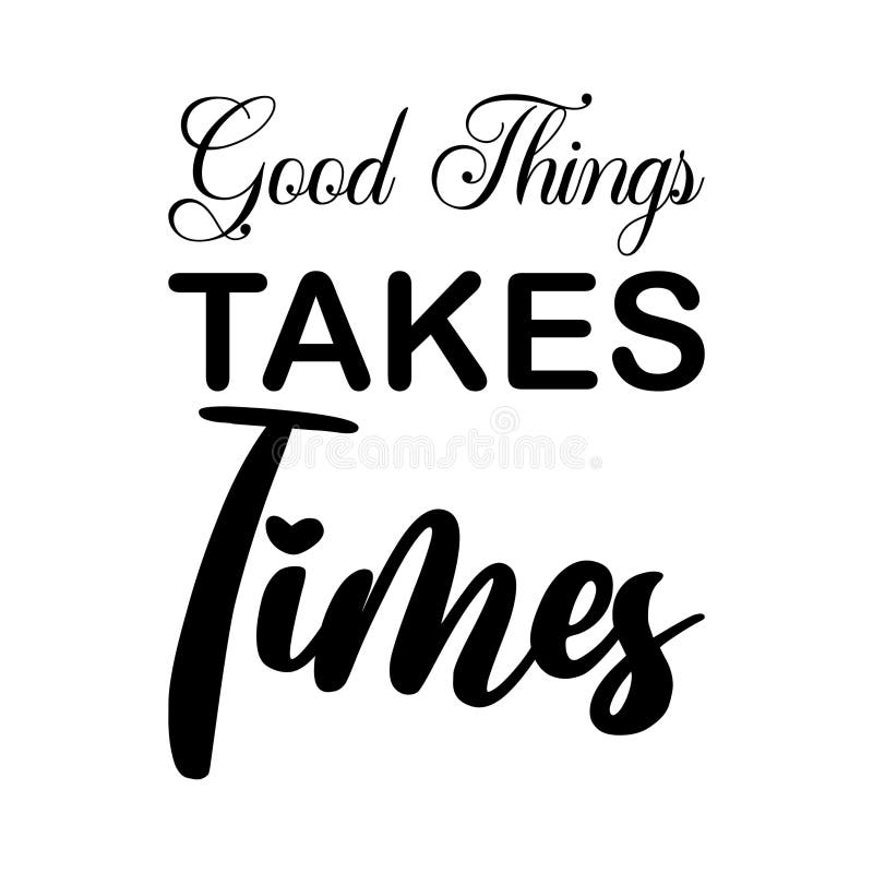 Good Things Take Times Black Letter Quote Stock Illustration ...