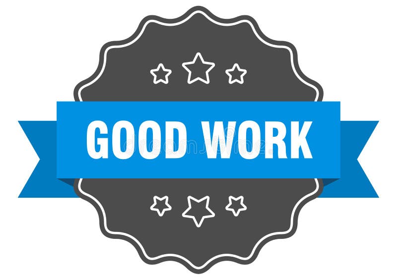 Good Work Label. Good Work Isolated Seal. Sticker. Sign Stock Vector ...