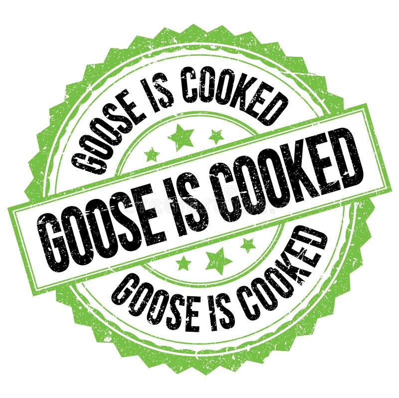 GOOSE is COOKED Text on Green-black Round Stamp Sign Stock Illustration ...
