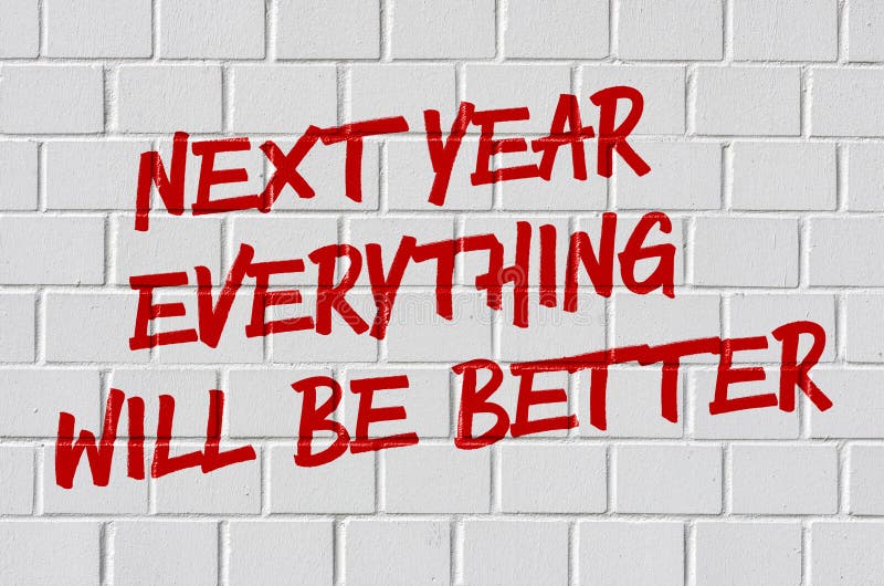 Graffiti on a Brick Wall - Next Year Everything Will Be Better Stock ...