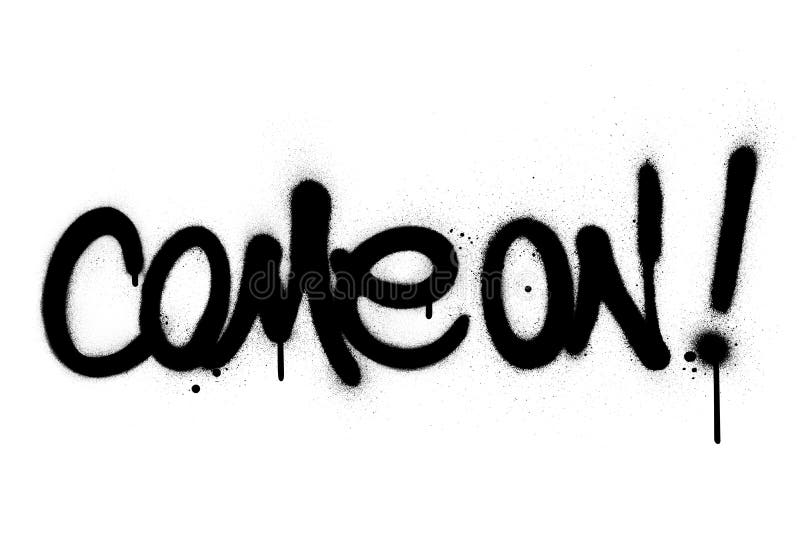 Graffiti Come on Text Sprayed in Black Over White Stock Vector ...