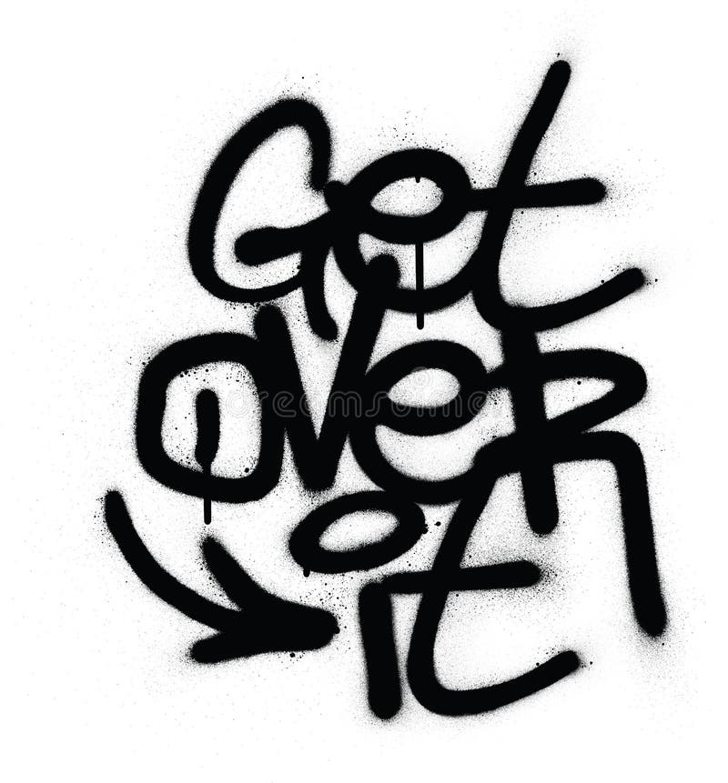 Graffiti Get Over it Text Sprayed in Black Over White Stock Vector ...