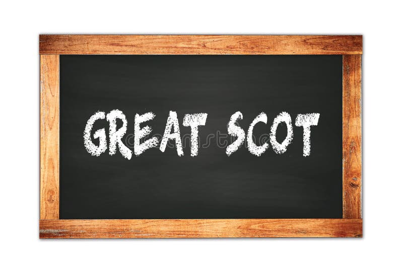 GREAT SCOT Text Written on Wooden Frame School Blackboard Stock ...