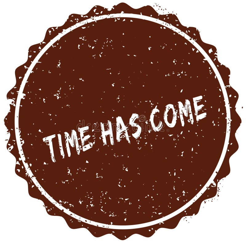 Grunge Rubber Stamp with the Text TIME HAS COME Written Inside the ...