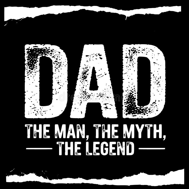Grunge Vector Text DAD with Vintage Subtext: the Man, the Myth, the ...