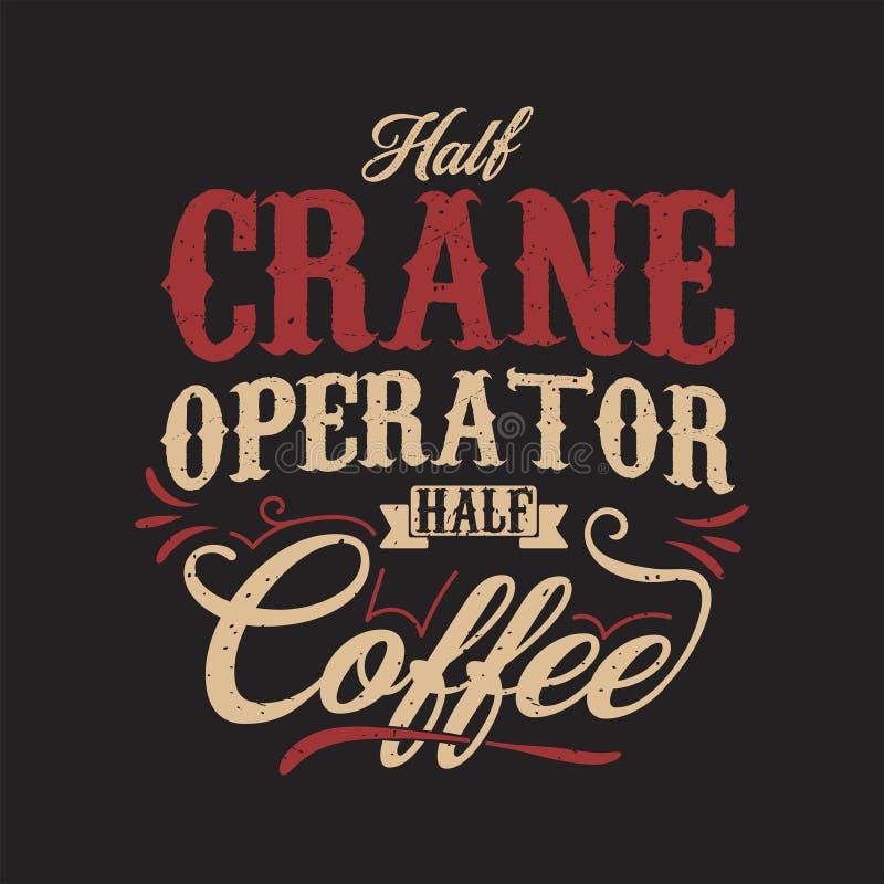 Half Crane Operator Half Coffee. Crane Operator Simple Typography ...