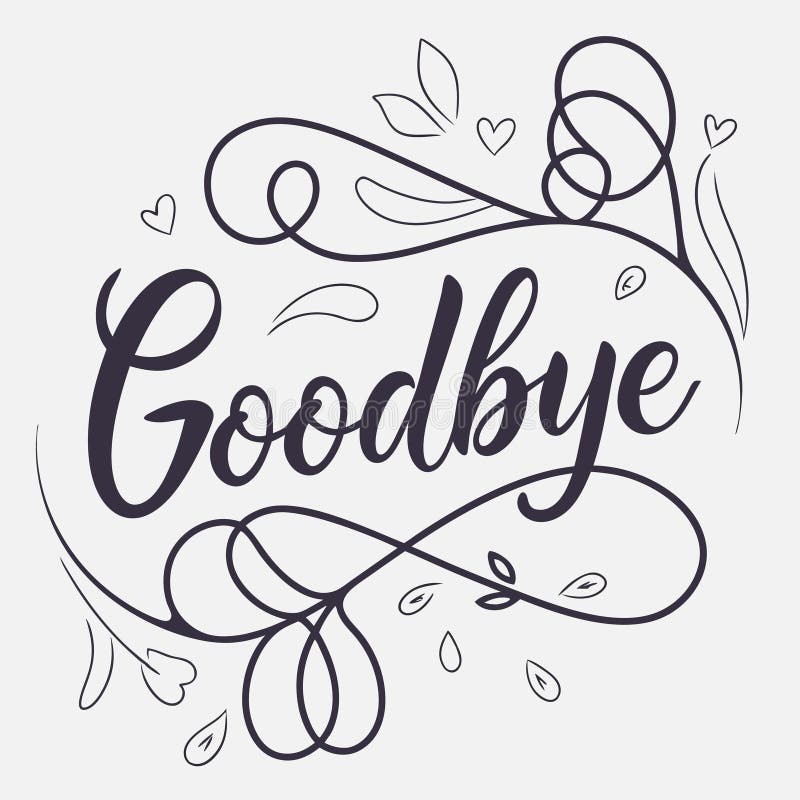 Hand Drawn Calligraphy of the Word Goodbye with Floral Embellishment ...