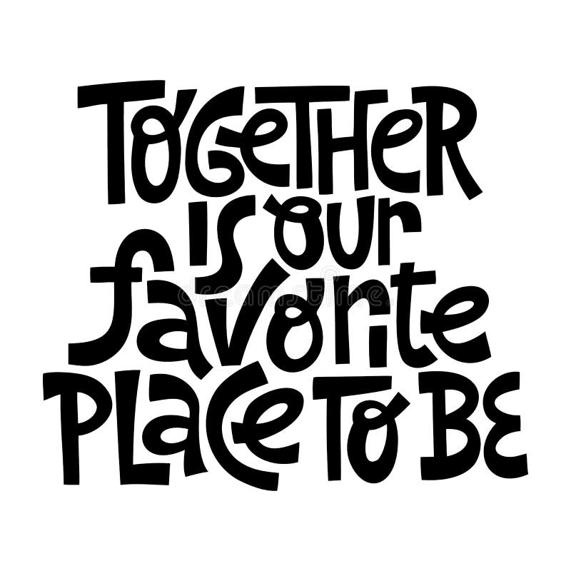Together Is Our Favorite Place To Be. Stock Illustration - Illustration ... Together Is Our Favorite Place To Be. Stock Illustration - Illustration ...