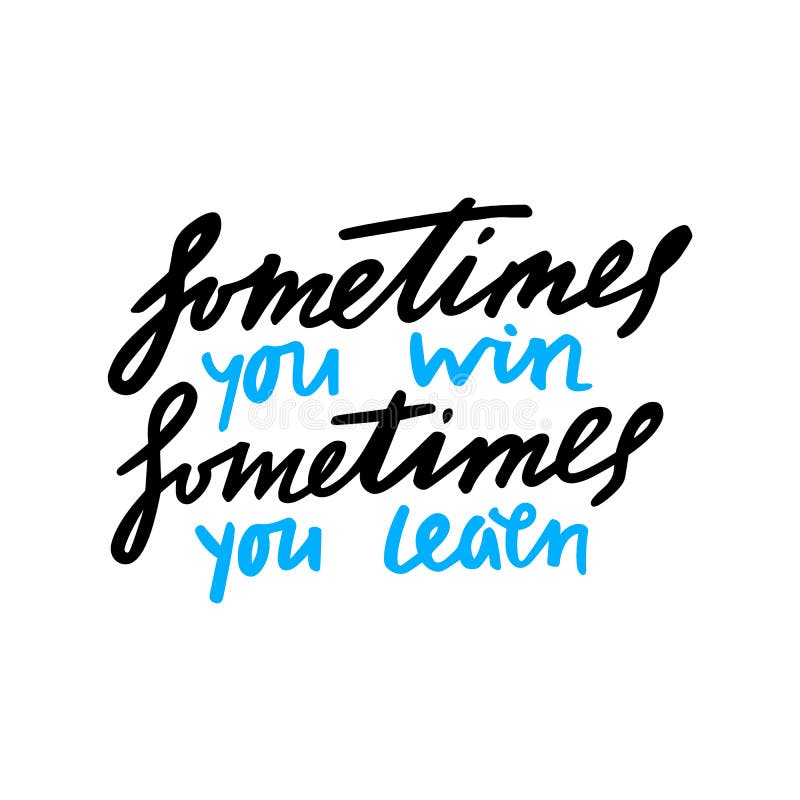 Hand Drawn Sometimes You Win Sometimes You Learn Phrase. Grunge Vector ...