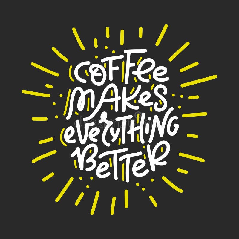 Coffee Makes Everything Better Stock Vector - Illustration of humor ... Coffee Makes Everything Better Stock Vector - Illustration of humor ...