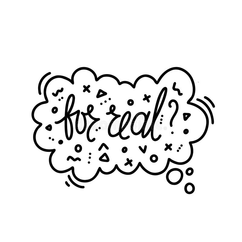 Hand Drawn Vector Phrase for Real with Question Mark in Speech Bubble ...