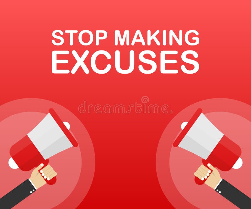 Hand Holding Megaphone with Stop Making Excuses. Vector Illustration ... Hand Holding Megaphone with Stop Making Excuses. Vector Illustration ...
