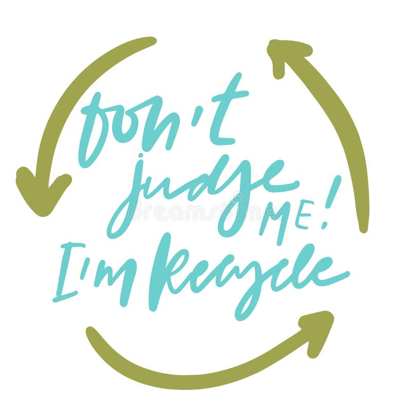 Don T Judge Me. I am Recycle. Hand Lettering Sign for Business ...