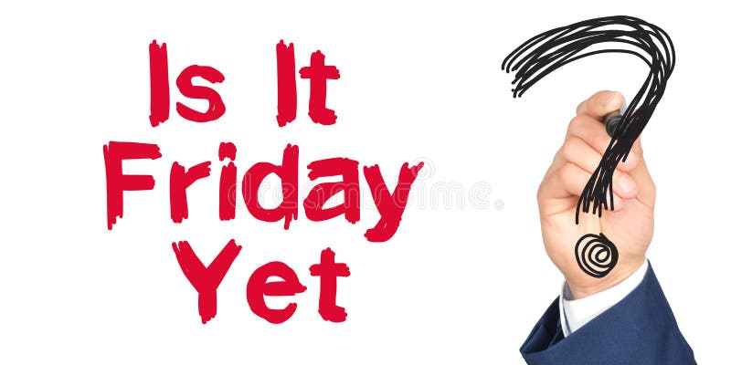 Hand with Marker Writing: is it Friday yet Stock Image - Image of ... Hand with Marker Writing: is it Friday yet Stock Image - Image of ...