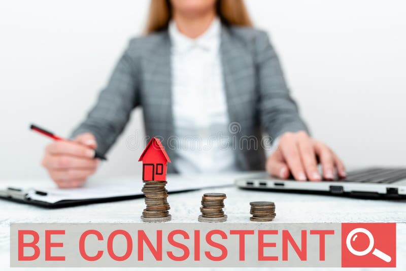 Hand Writing Sign Be Consistent. Business Approach Uniform Persistent ...