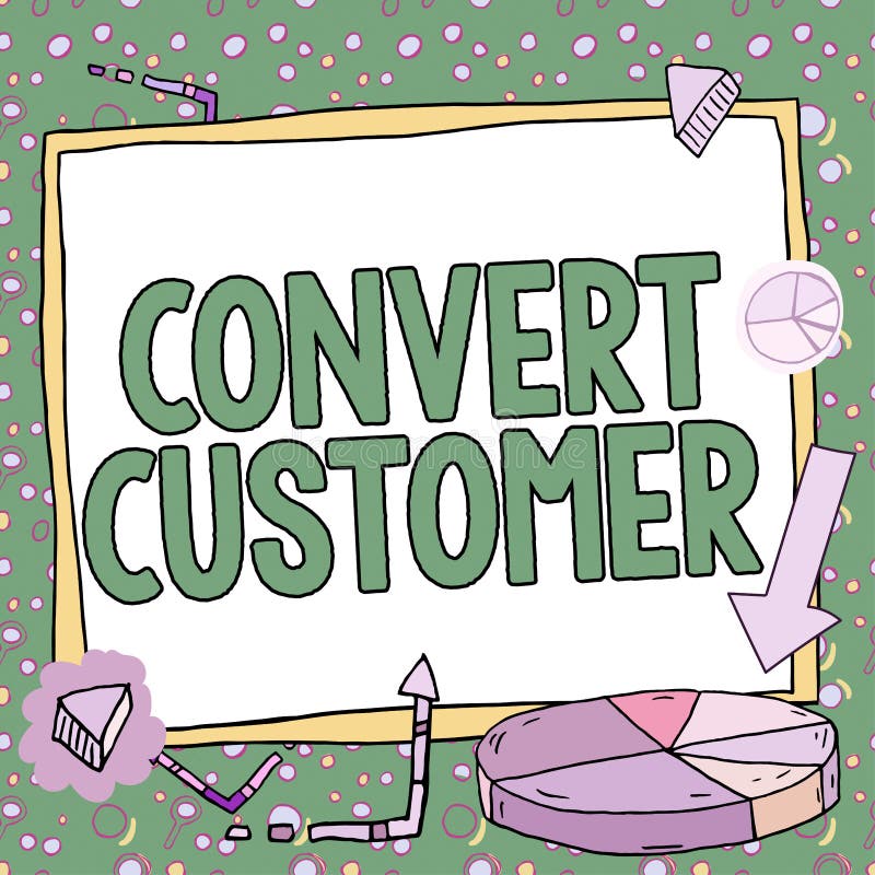 Hand Writing Sign Convert Customer. Business Idea Marketing Tactics and ... Hand Writing Sign Convert Customer. Business Idea Marketing Tactics and ...