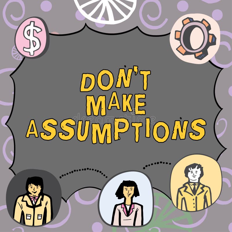 Dont Make Assumptions Dont Make Assumptions