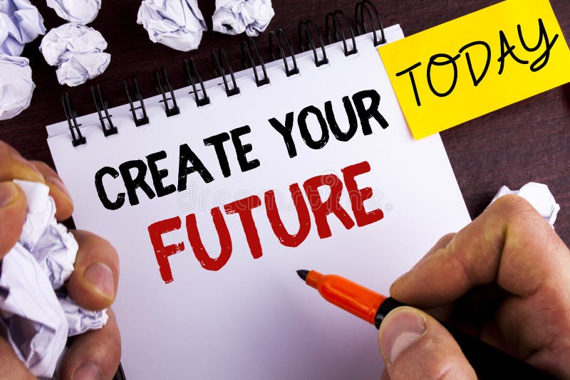 Handwriting Text Create Your Future. Concept Meaning Career Goals ...