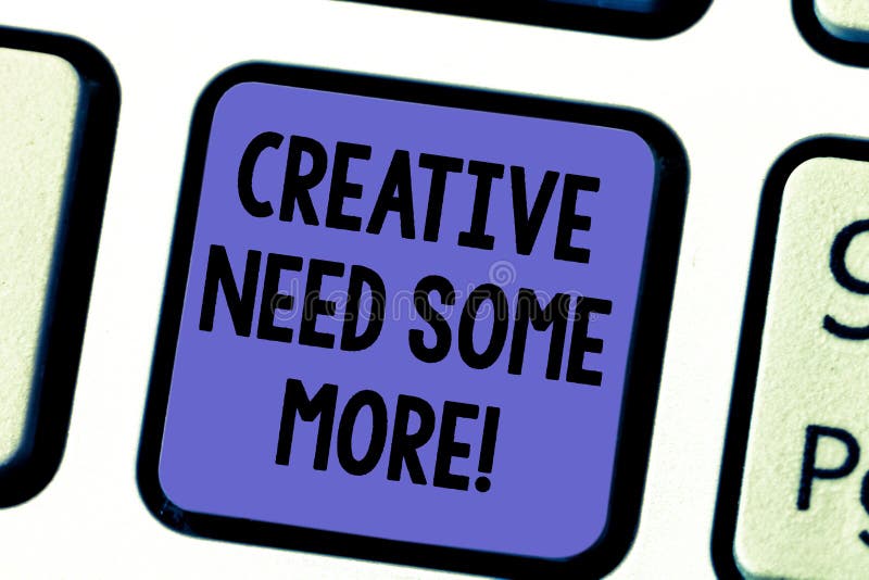 Handwriting Text Creative Need Some More. Concept Meaning Bring Out ...