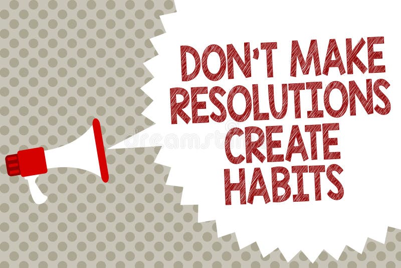 Handwriting Text Don T Not Make Resolutions Create Habits. Concept ... Handwriting Text Don T Not Make Resolutions Create Habits. Concept ...
