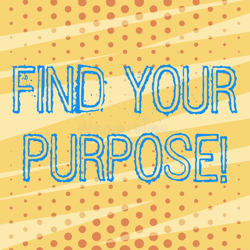 Handwriting Text Find Your Purpose. Concept Meaning Reason for ...