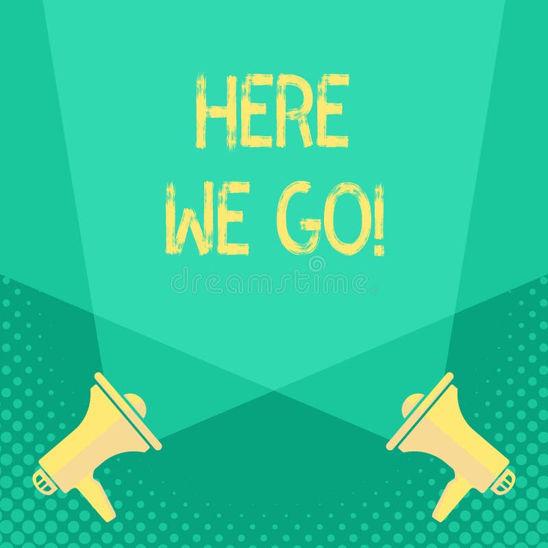 Handwriting Text Here we Go. Concept Meaning Be on the Way of Doing ...