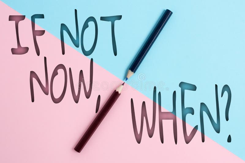 Inspiration Showing Sign If Not Now when Question. Internet Concept ...