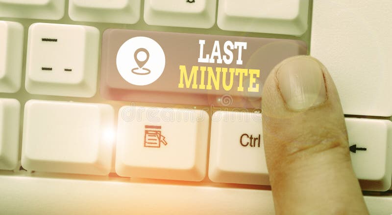 Handwriting Text Last Minute. Concept Meaning Done or Occurring at the ...