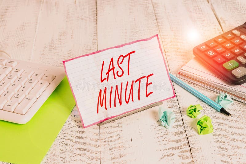 Handwriting Text Last Minute. Concept Meaning Done or Occurring at the ...