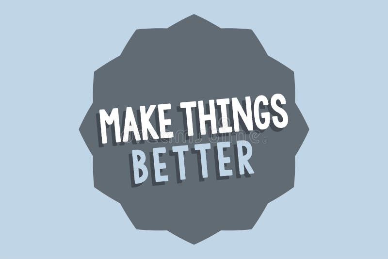 Handwriting Text Make Things Better. Concept Meaning Do Something To Improve Oneself Be the ...