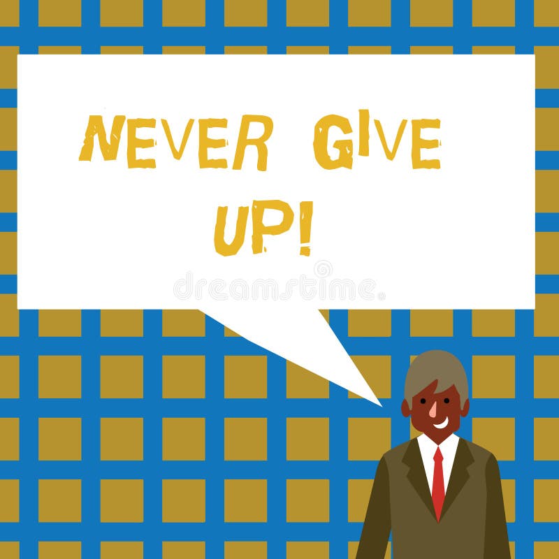 Handwriting Text Never Give Up. Concept Meaning Be Persistent Motivate ... Handwriting Text Never Give Up. Concept Meaning Be Persistent Motivate ...