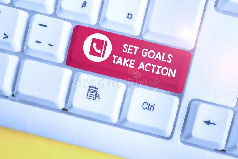 Handwriting Text Set Goals Take Action. Concept Meaning Act on a ...