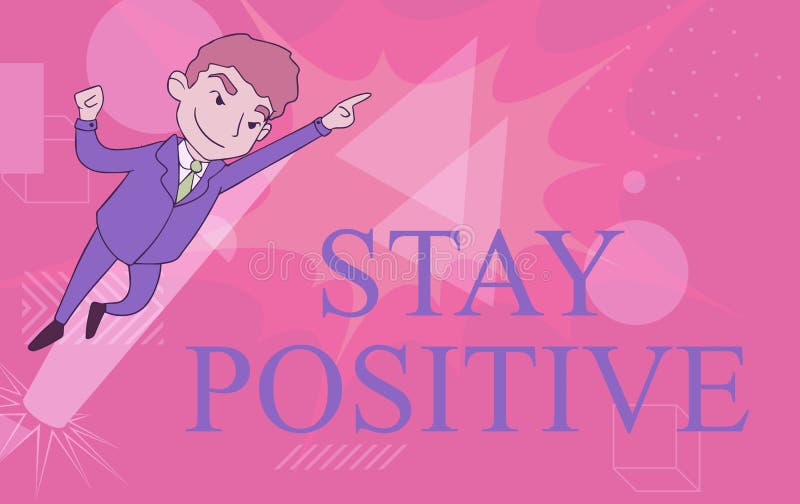 Handwriting Text Stay Positive. Concept Meaning Engage in Uplifting ...