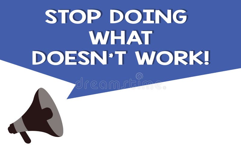 Handwriting Text Stop Doing What Doesn T Not Work. Concept Meaning Busy ...