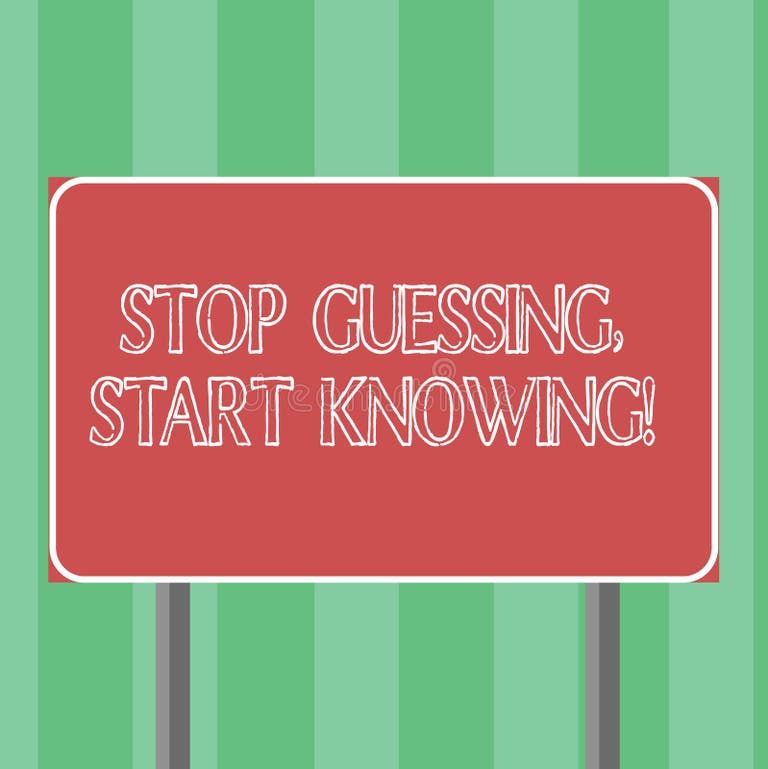 Handwriting Text Stop Guessing Start Knowing. Concept Meaning Do Not Guess Get the Knowledge To ...