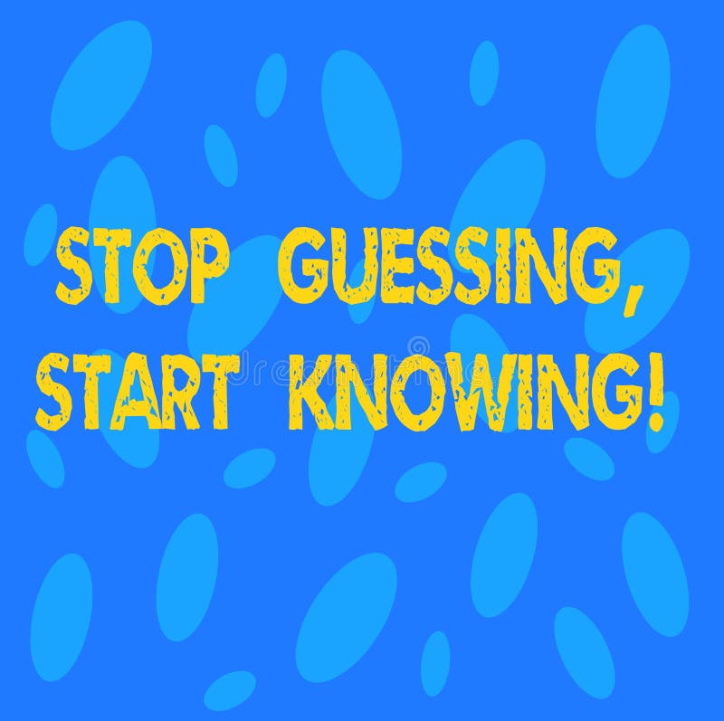 Handwriting Text Stop Guessing Start Knowing. Concept Meaning Do Not ...