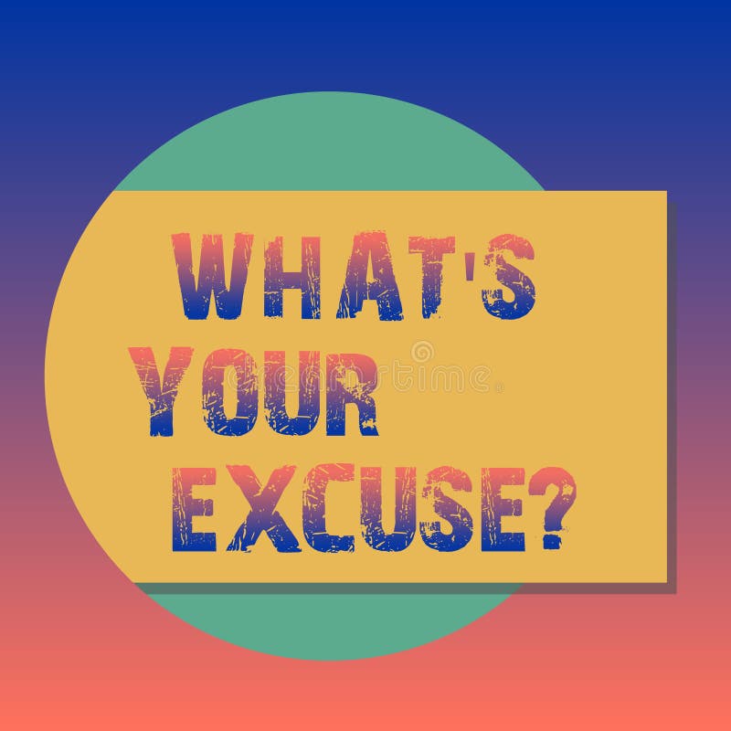 Handwriting Text What S Your Excuse. Concept Meaning when Being Asked ...