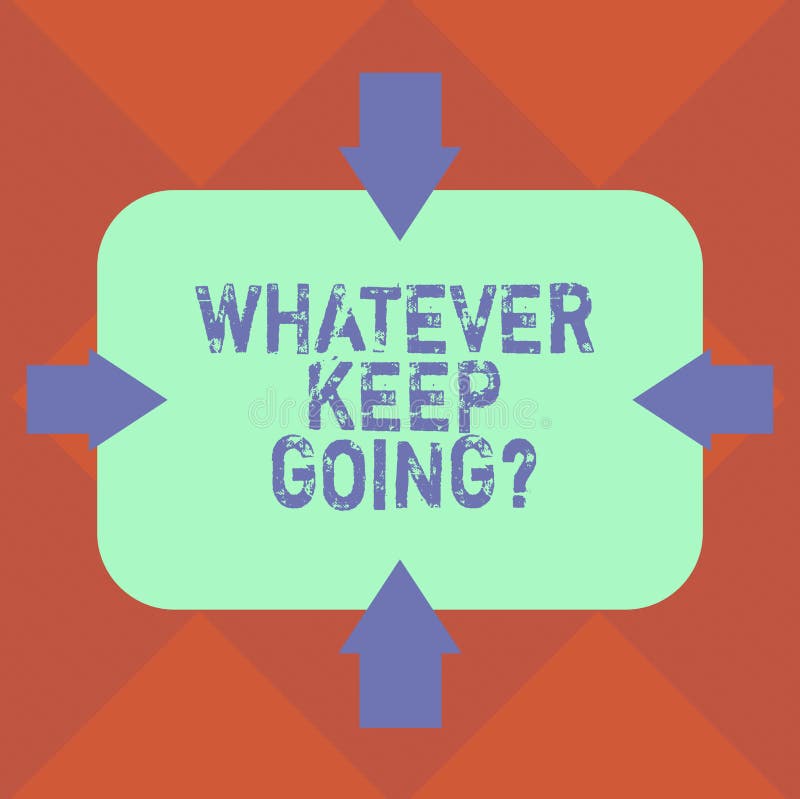 Handwriting Text Whatever Keep Going. Concept Meaning Continue Doing ...