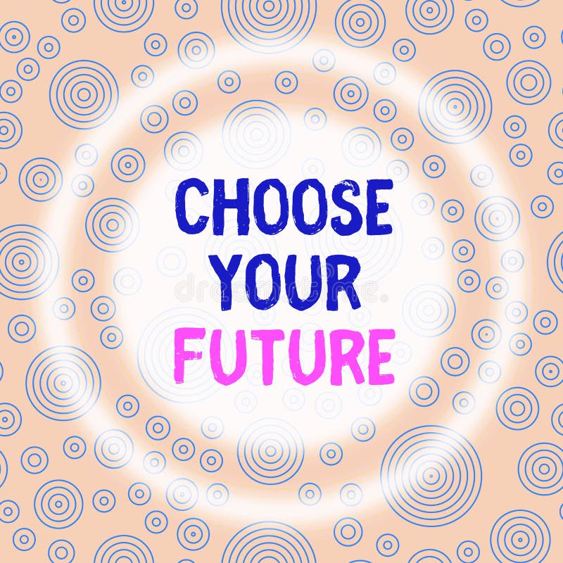 Handwriting Text Writing Choose Your Future. Concept Meaning Choices ...