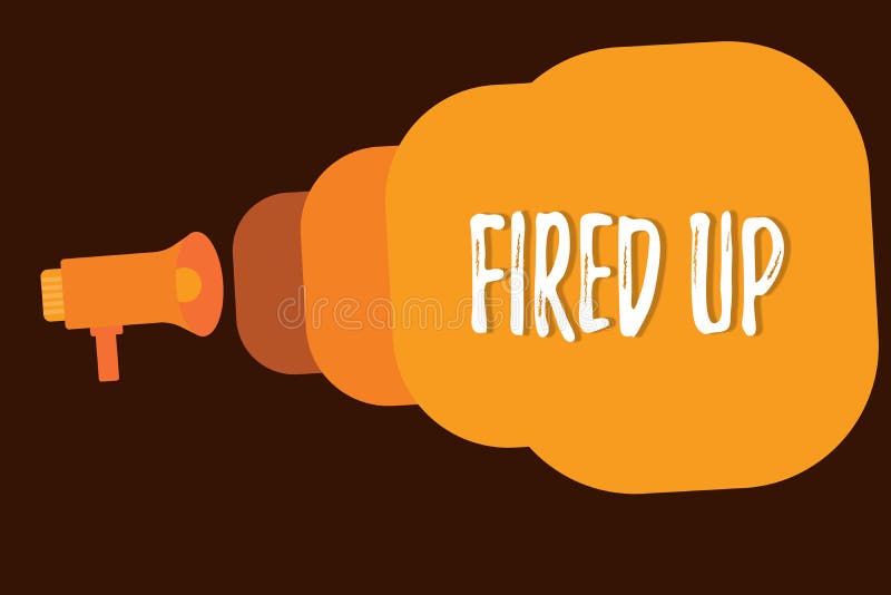 Handwriting Text Writing Fired Up. Concept Meaning Means that Someone ...